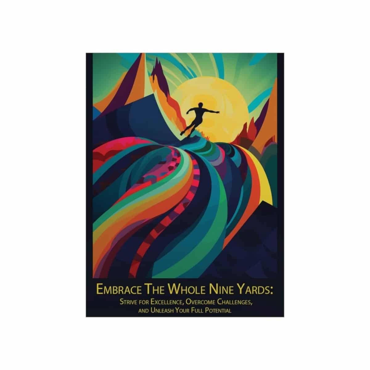 Whole Nine Yards Motivational Poster - Premium Quality Vertical Poster ...